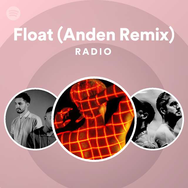Float (Anden Remix) Radio - playlist by Spotify | Spotify