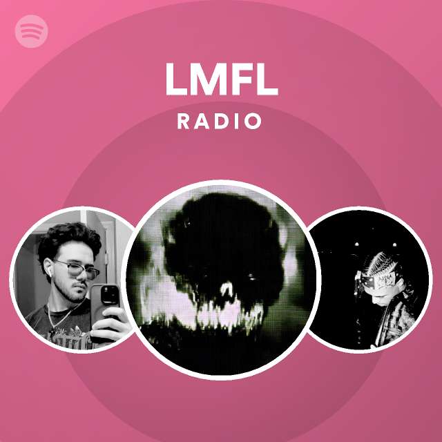 LMFL Radio - playlist by Spotify | Spotify