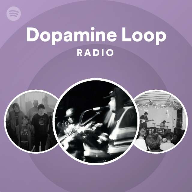 Dopamine Loop Radio - playlist by Spotify | Spotify