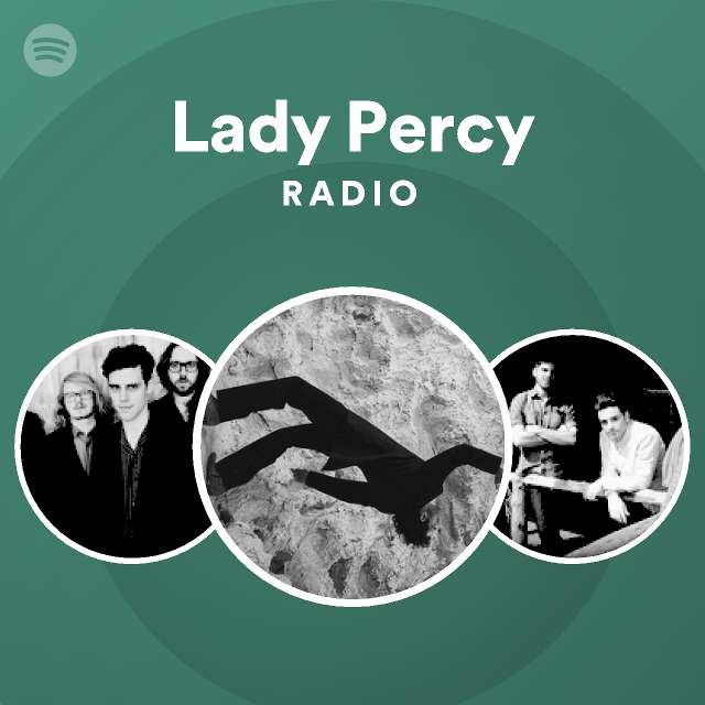 Lady Percy Radio - playlist by Spotify | Spotify