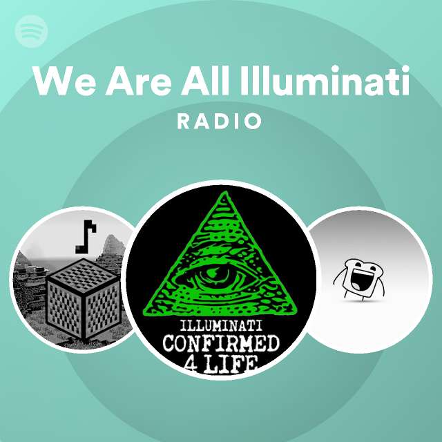 We Are All Illuminati Radio - playlist by Spotify | Spotify