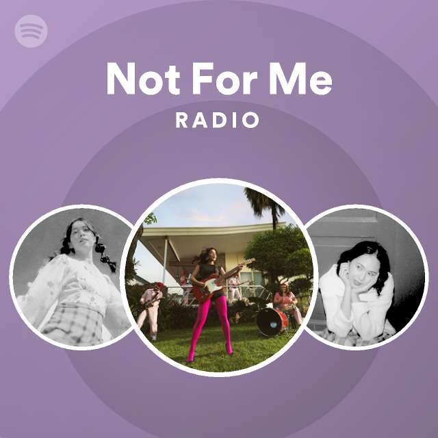 Not For Me Radio - playlist by Spotify | Spotify