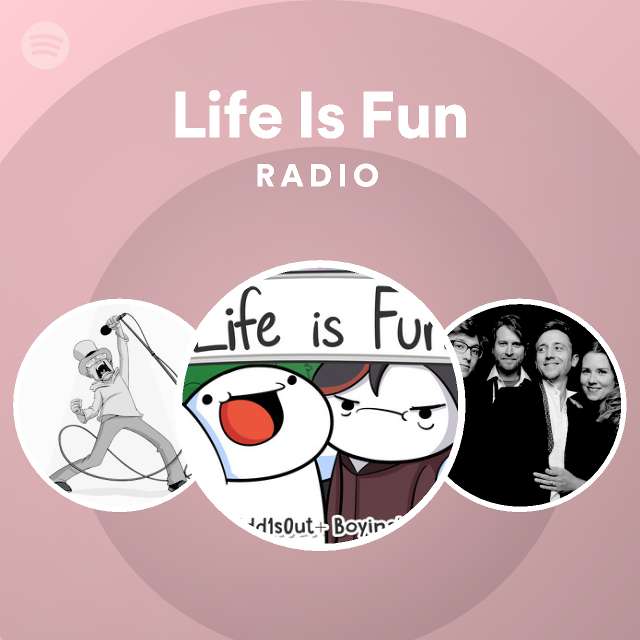 Life Is Fun Radio - playlist by Spotify | Spotify