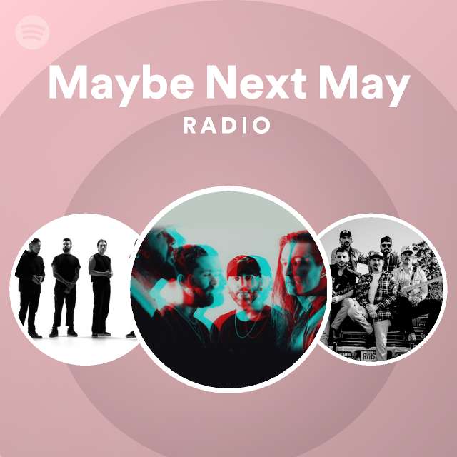 Maybe Next May Radio - playlist by Spotify | Spotify