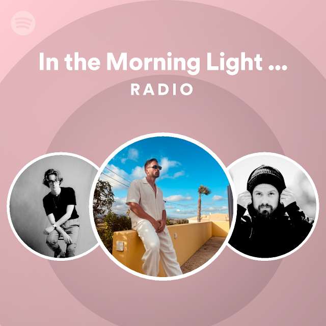 In the Morning Light - Radio Mix Radio - playlist by Spotify | Spotify