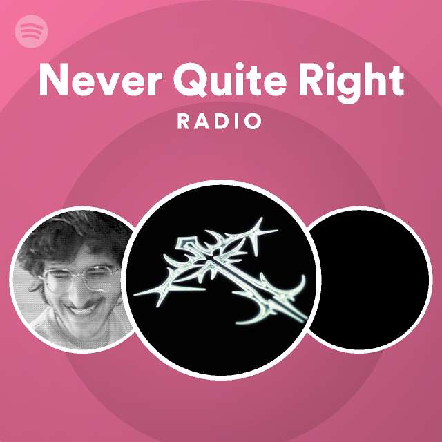 Never Quite Right Radio - playlist by Spotify | Spotify