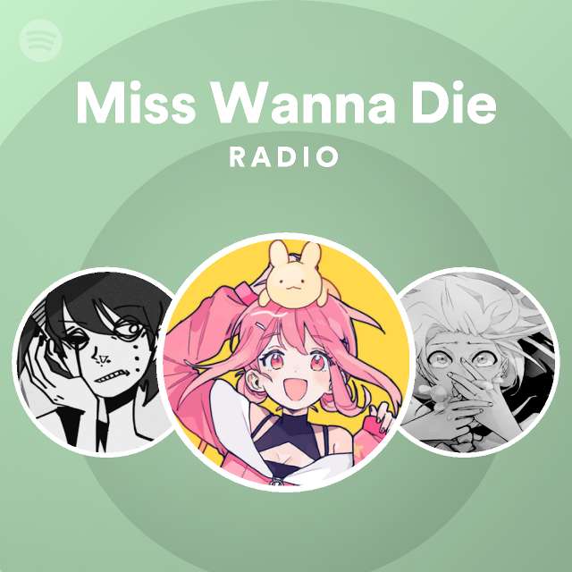 Miss Wanna Die Radio - playlist by Spotify | Spotify