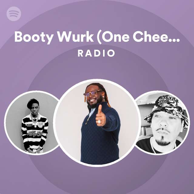 Booty Wurk (One Cheek At a Time) (feat. Joey Galaxy) Radio - playlist by Spotify | Spotify