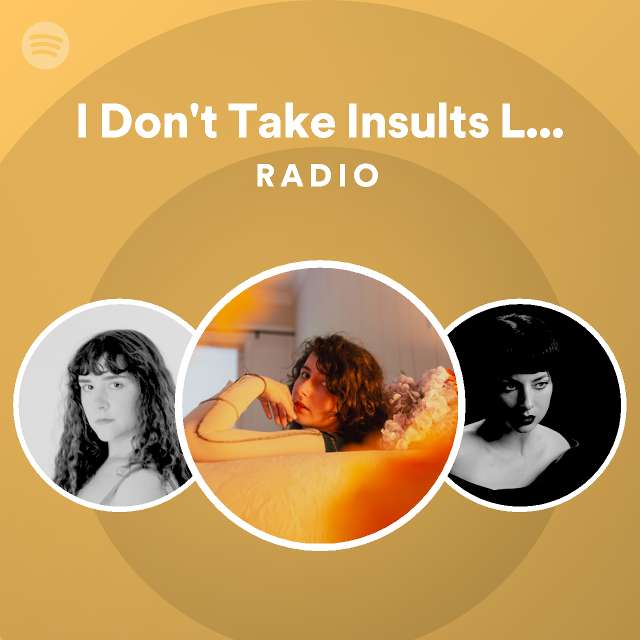 I Don't Take Insults Lightly Radio - playlist by Spotify | Spotify