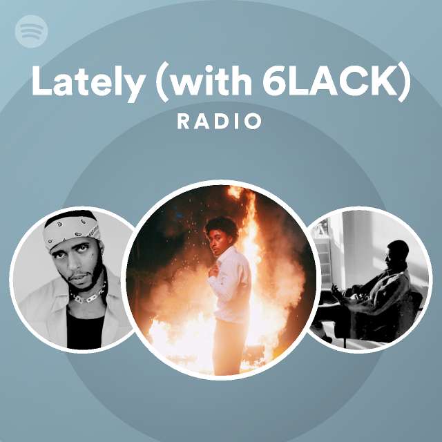Lately (with 6LACK) Radio - playlist by Spotify | Spotify