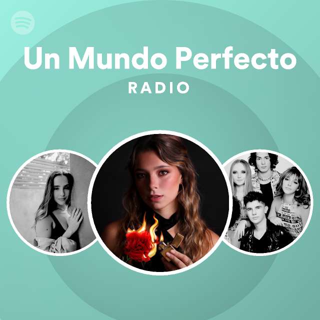 Un Mundo Perfecto Radio - playlist by Spotify | Spotify