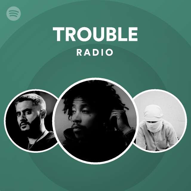 TROUBLE Radio - playlist by Spotify | Spotify