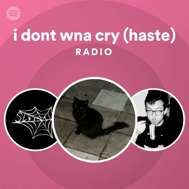 i dont wna cry (haste) Radio - playlist by Spotify | Spotify