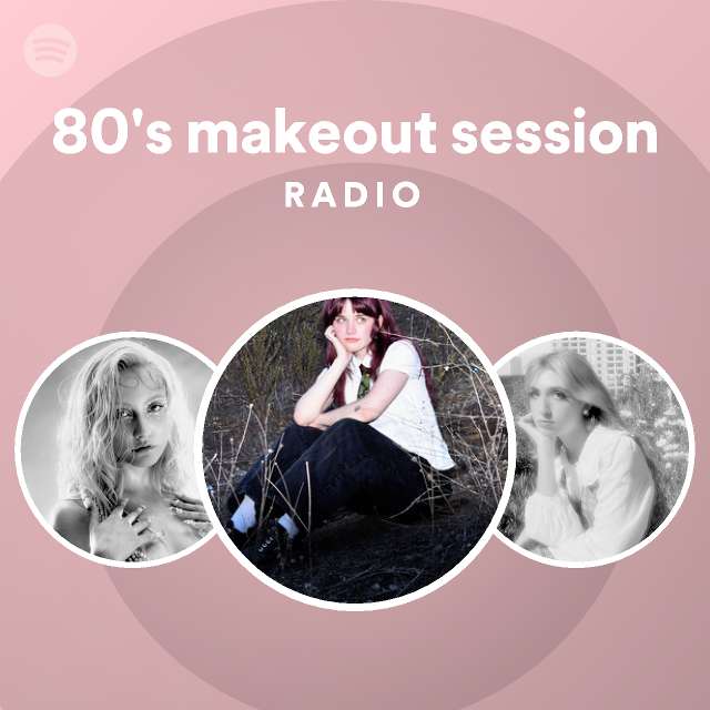 80's makeout session Radio - playlist by Spotify | Spotify