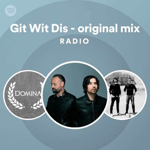Git Wit Dis - original mix Radio | Spotify Playlist