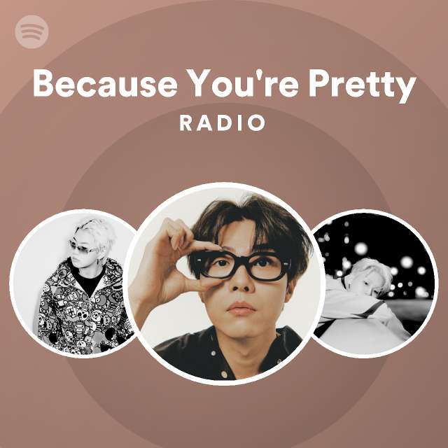 Because You're Pretty Radio - playlist by Spotify | Spotify