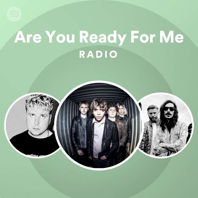Are You Ready For Me Radio - playlist by Spotify | Spotify