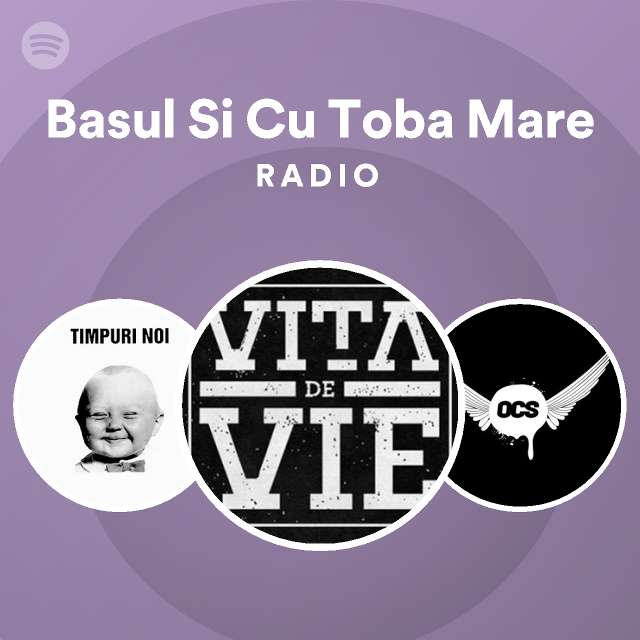 Basul Si Cu Toba Mare Radio - playlist by Spotify | Spotify
