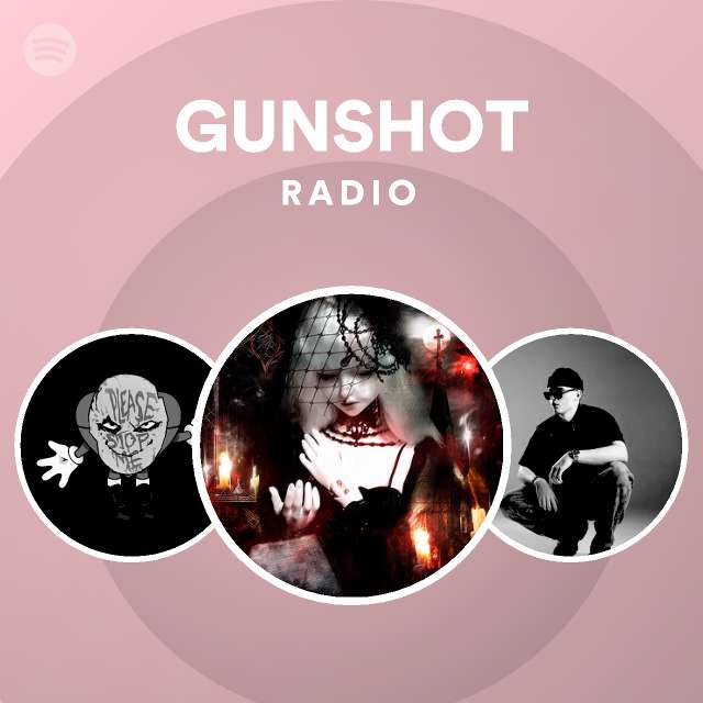 GUNSHOT Radio - playlist by Spotify | Spotify
