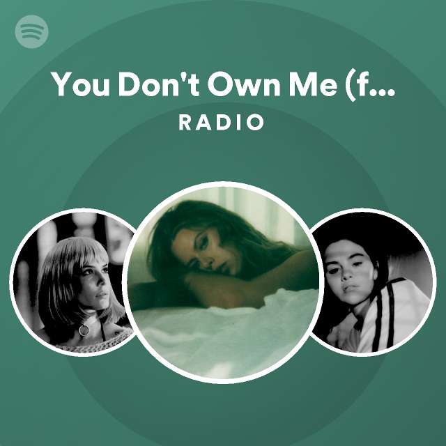 You Don't Own Me (feat. G-Eazy) Radio - playlist by Spotify | Spotify