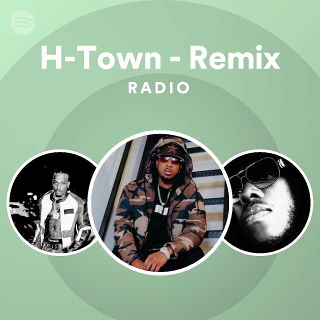 H-Town - Remix Radio - playlist by Spotify | Spotify