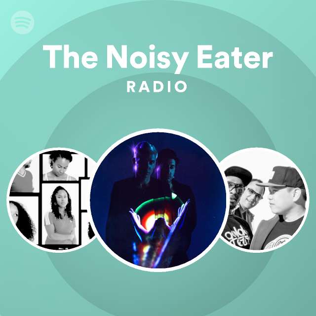 The Noisy Eater Radio - playlist by Spotify | Spotify