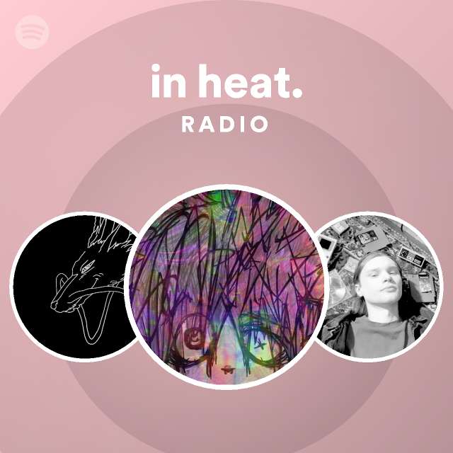 in heat. Radio - playlist by Spotify | Spotify