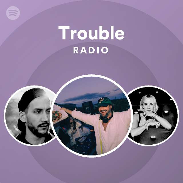Trouble Radio - playlist by Spotify | Spotify