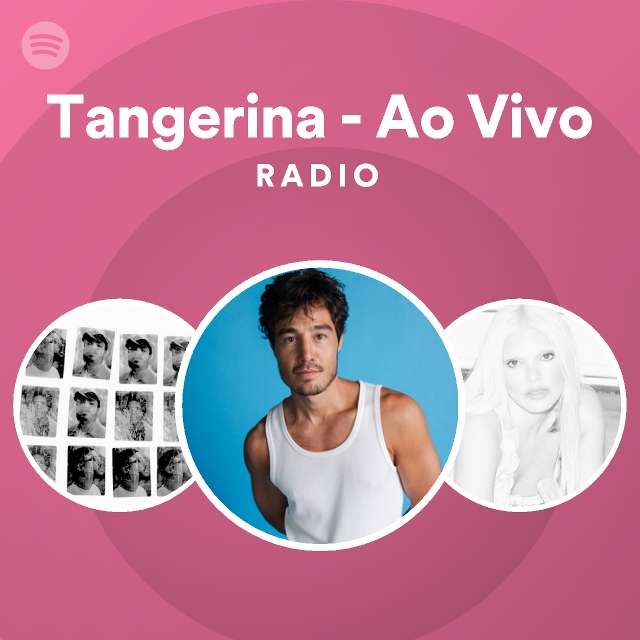 Tangerina - Ao Vivo Radio - playlist by Spotify | Spotify