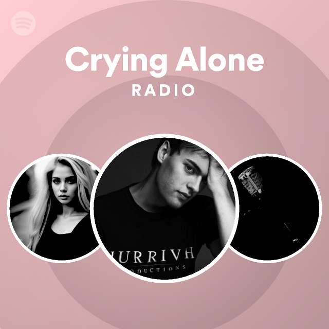 Crying Alone Radio - playlist by Spotify | Spotify