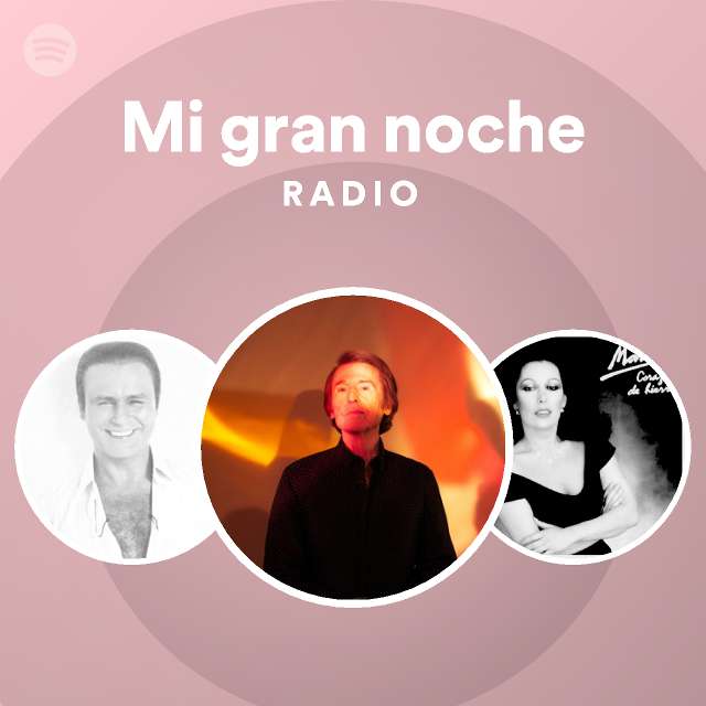Mi gran noche Radio - playlist by Spotify | Spotify