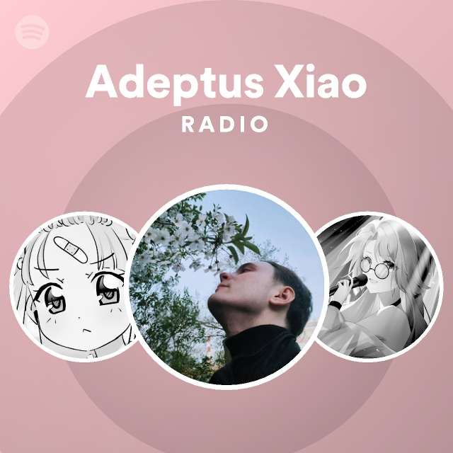 Adeptus Xiao Radio Playlist By Spotify Spotify