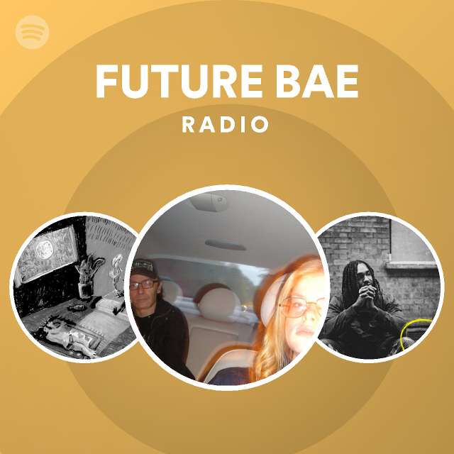 FUTURE BAE Radio - playlist by Spotify | Spotify