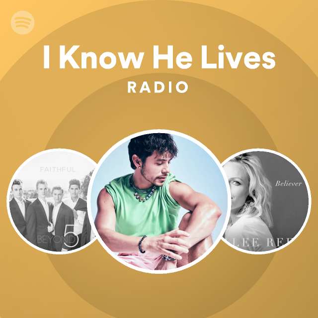 I Know He Lives Radio - playlist by Spotify | Spotify