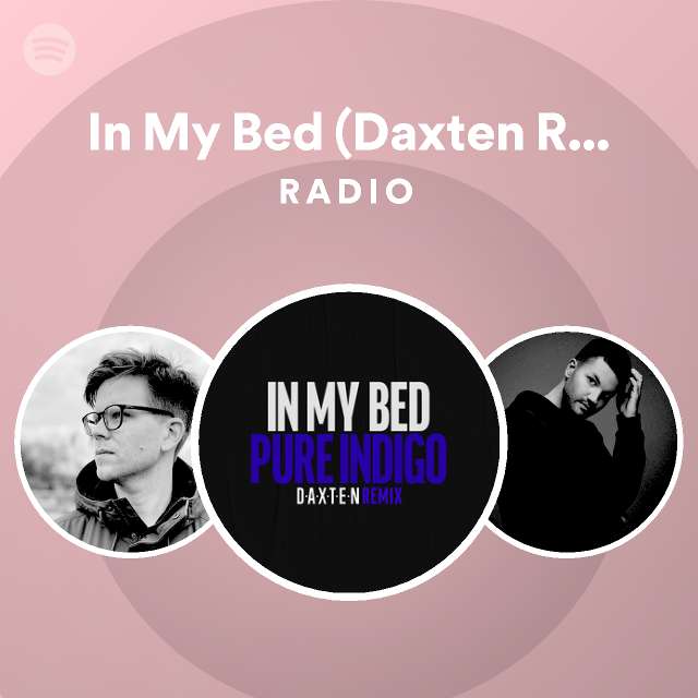 In My Bed Daxten Remix Radio Playlist By Spotify Spotify