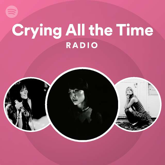 Crying All the Time Radio | Spotify Playlist