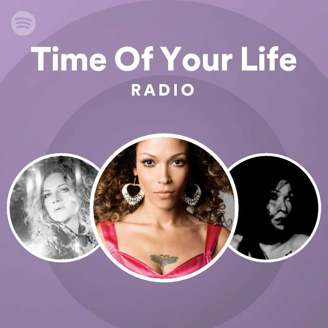 Time Of Your Life Radio - playlist by Spotify | Spotify