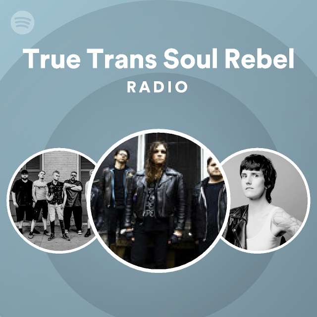 True Trans Soul Rebel Radio - playlist by Spotify | Spotify