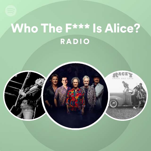 Who The F*** Is Alice? Radio - playlist by Spotify | Spotify