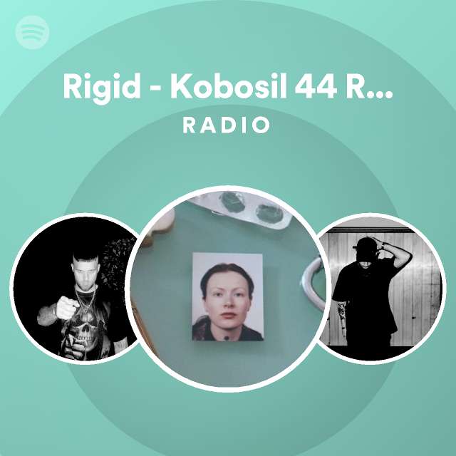Rigid - Kobosil 44 Rush Mix Radio - playlist by Spotify | Spotify