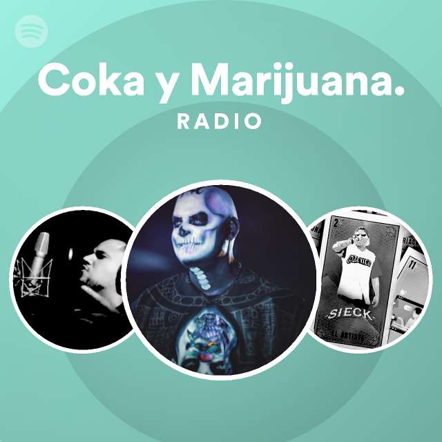Coka y Marijuana. Radio - playlist by Spotify | Spotify