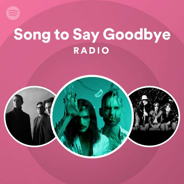 Song to Say Goodbye Radio - playlist by Spotify | Spotify