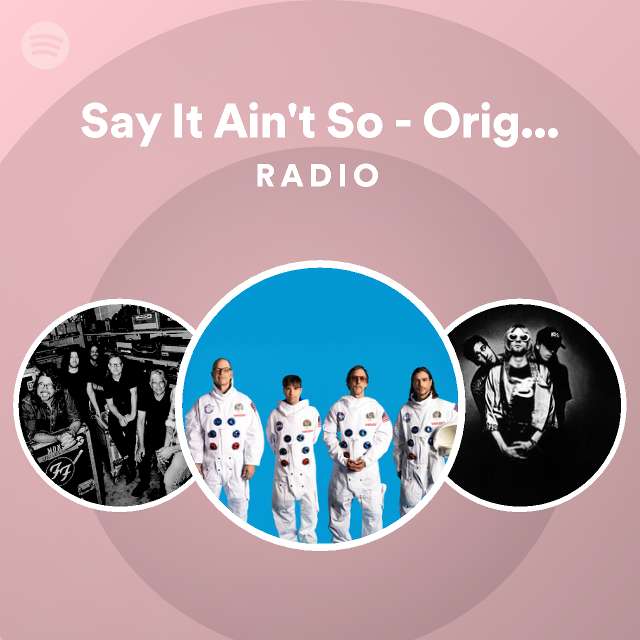 Say It Ain't So Radio - playlist by Spotify | Spotify
