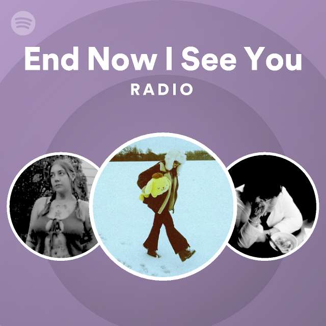 End Now I See You Radio - playlist by Spotify | Spotify
