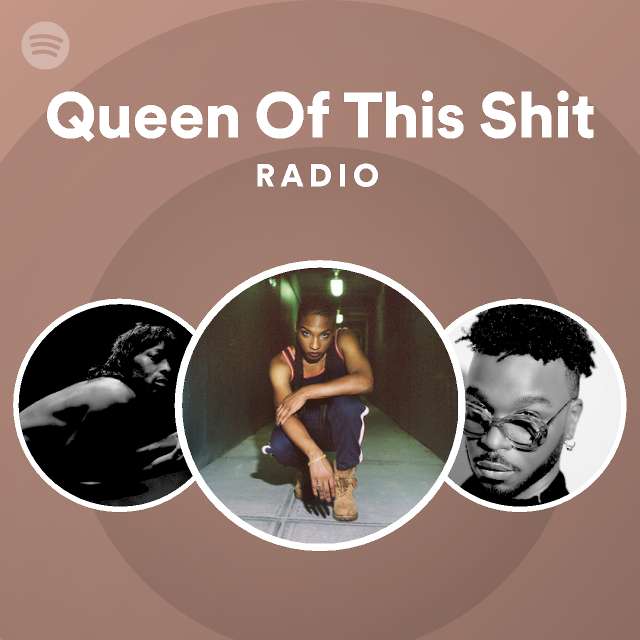 Queen Of This Shit Radio - playlist by Spotify | Spotify