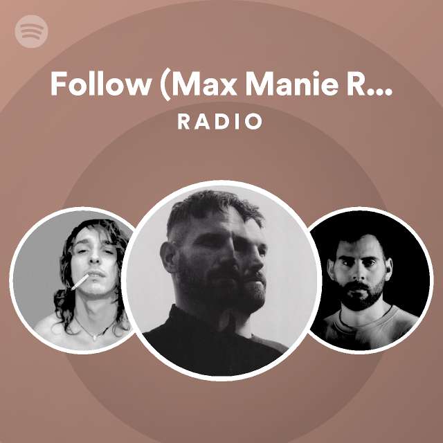 Follow (Max Manie Remix) Radio - playlist by Spotify | Spotify