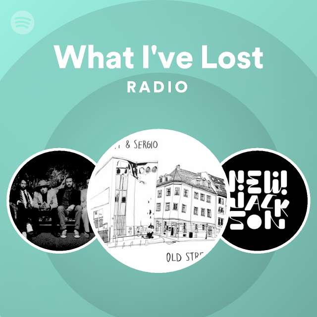What I've Lost Radio - playlist by Spotify | Spotify
