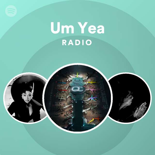 Um Yea Radio - playlist by Spotify | Spotify