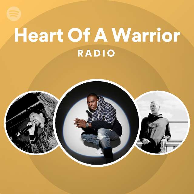 Heart Of A Warrior Radio - playlist by Spotify | Spotify