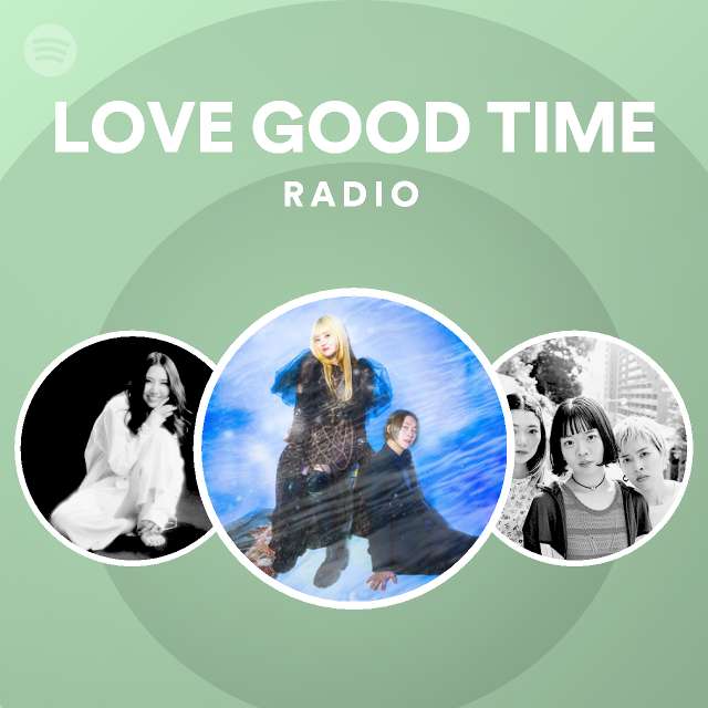LOVE GOOD TIME Radio - playlist by Spotify | Spotify